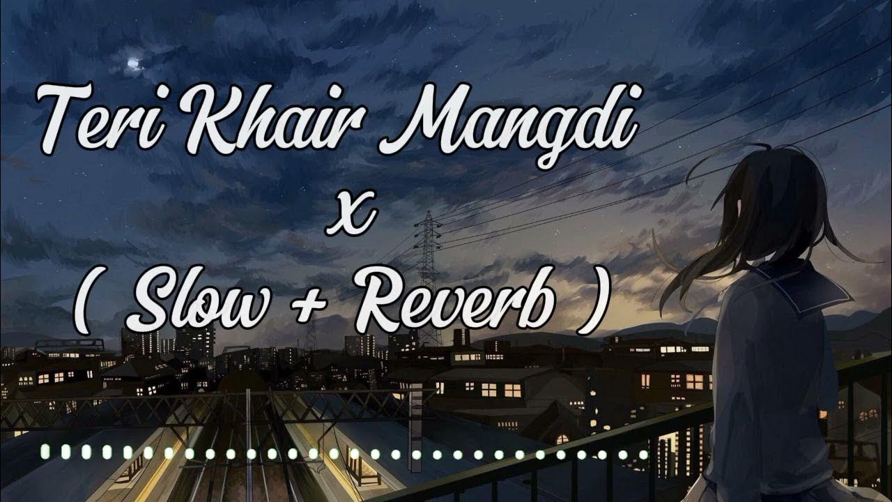 Teri Khair Mangdi [ Slow+ Reverb] - Lofi Song || love Romantic song || Karan Ahirwar#subscribe # ...