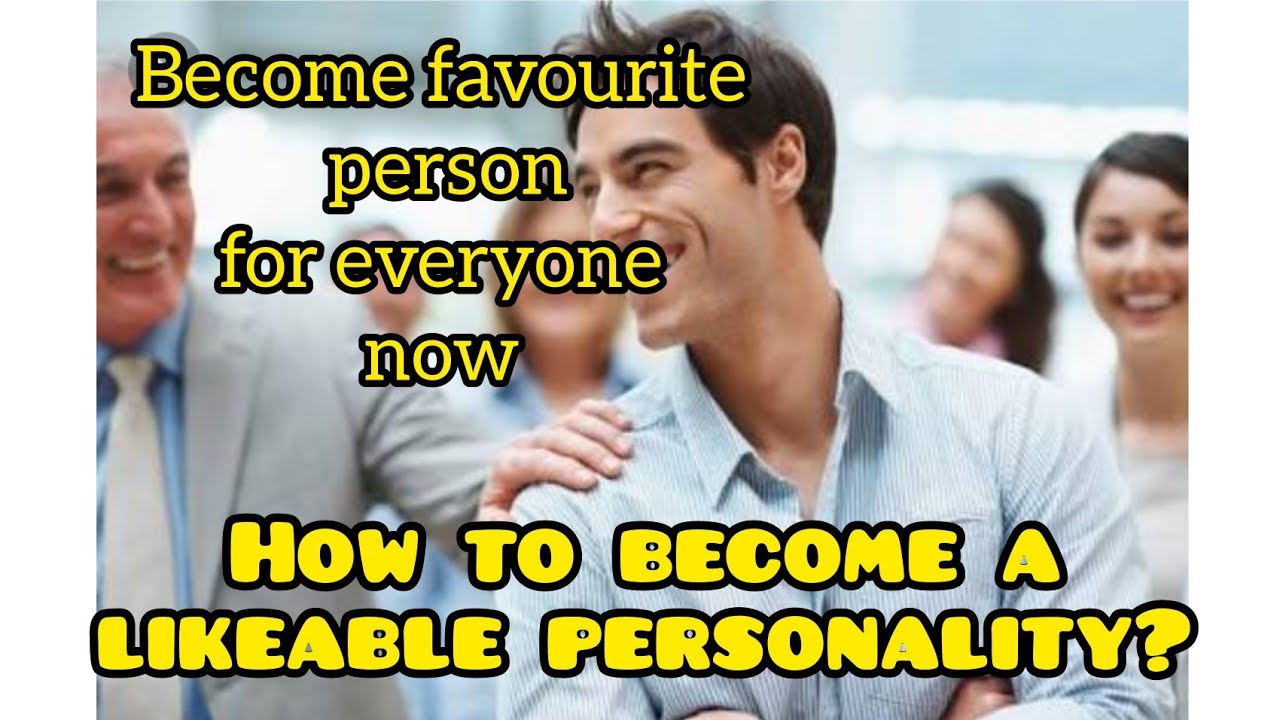 How to become a likeable person,how to become more attractive,how to ...