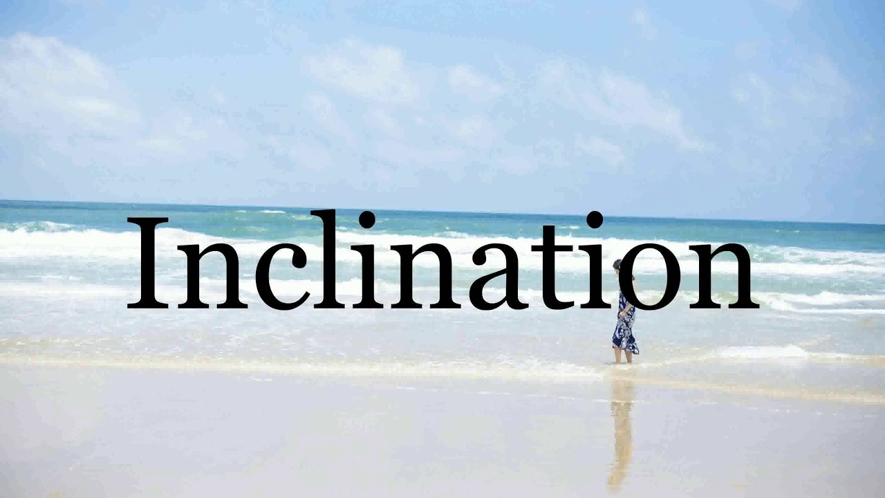 How To Pronounce Inclination Pronunciation Of Inclination YouTube how-to-pronounce-inclination-pronunciation-of-inclination-youtube