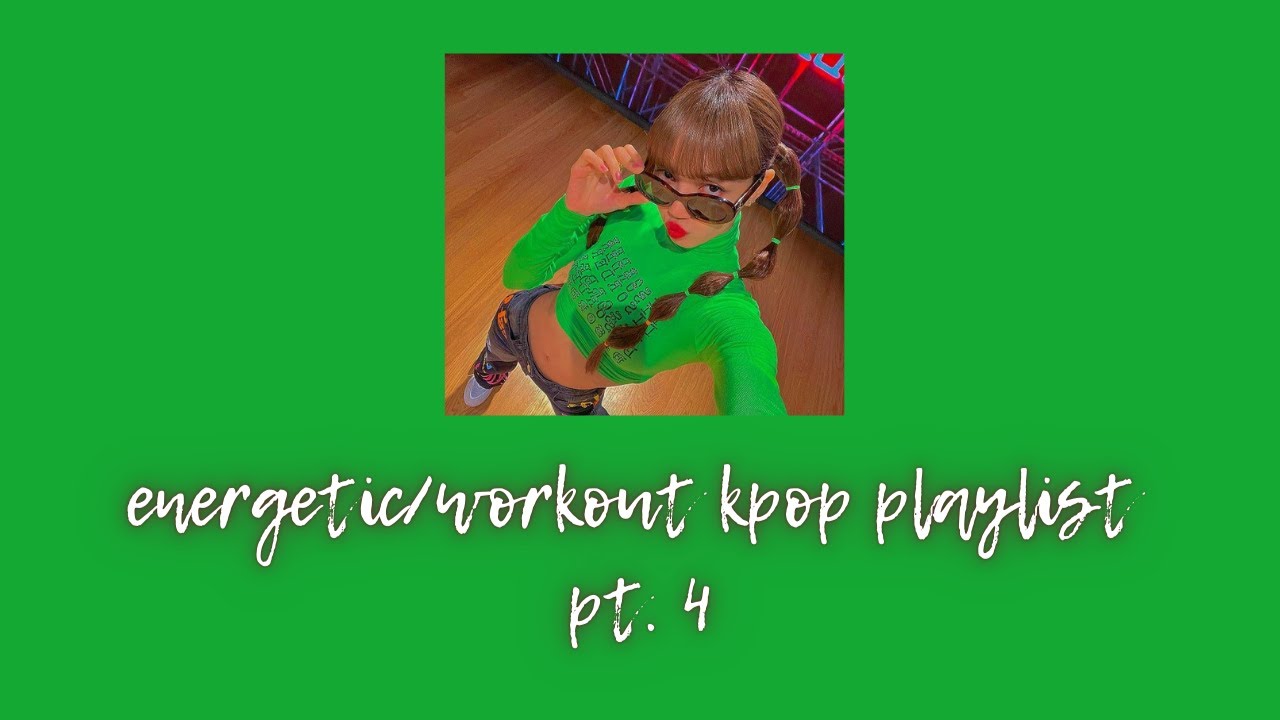 energetic/workout kpop playlist pt. 4 - YouTube