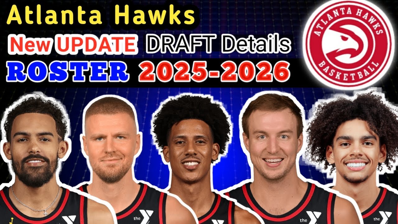 ATLANTA HAWKS ROSTER UPDATE | POSSIBLE STARTING LINEUP 2025-2026 | NBA ...