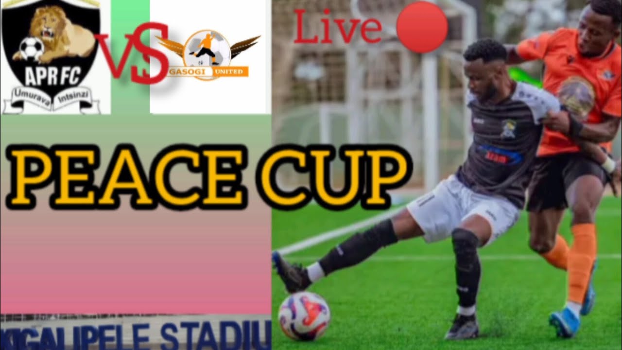 Live 🔴 APR FC vs gasogi united peace cup kigali pere stadium - YouTube