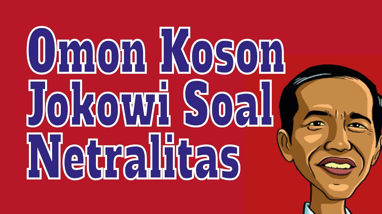 OMON-OMON NETRALITAS. OMONG KOSON MODEL JOKOWI? - YouTube