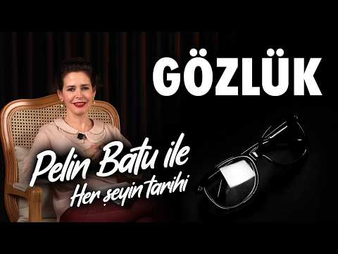 Pelin Batu ile Her Şeyin Tarihi - Gözlüğün Tarihi