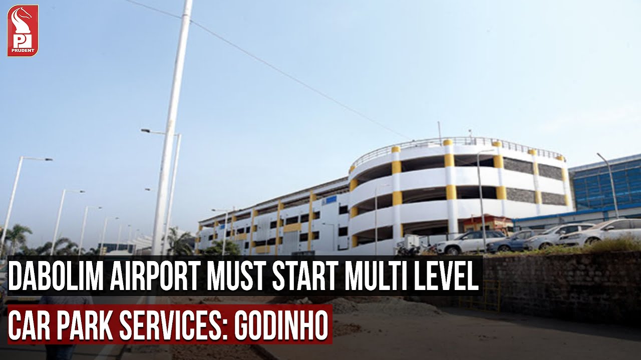 DABOLIM AIRPORT MUST START MULTI LEVEL CAR PARK SERVICES: GODINHO - YouTube