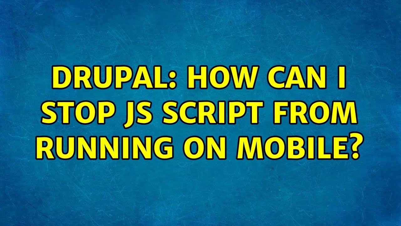 Drupal: How can I stop js script from running on mobile? - YouTube