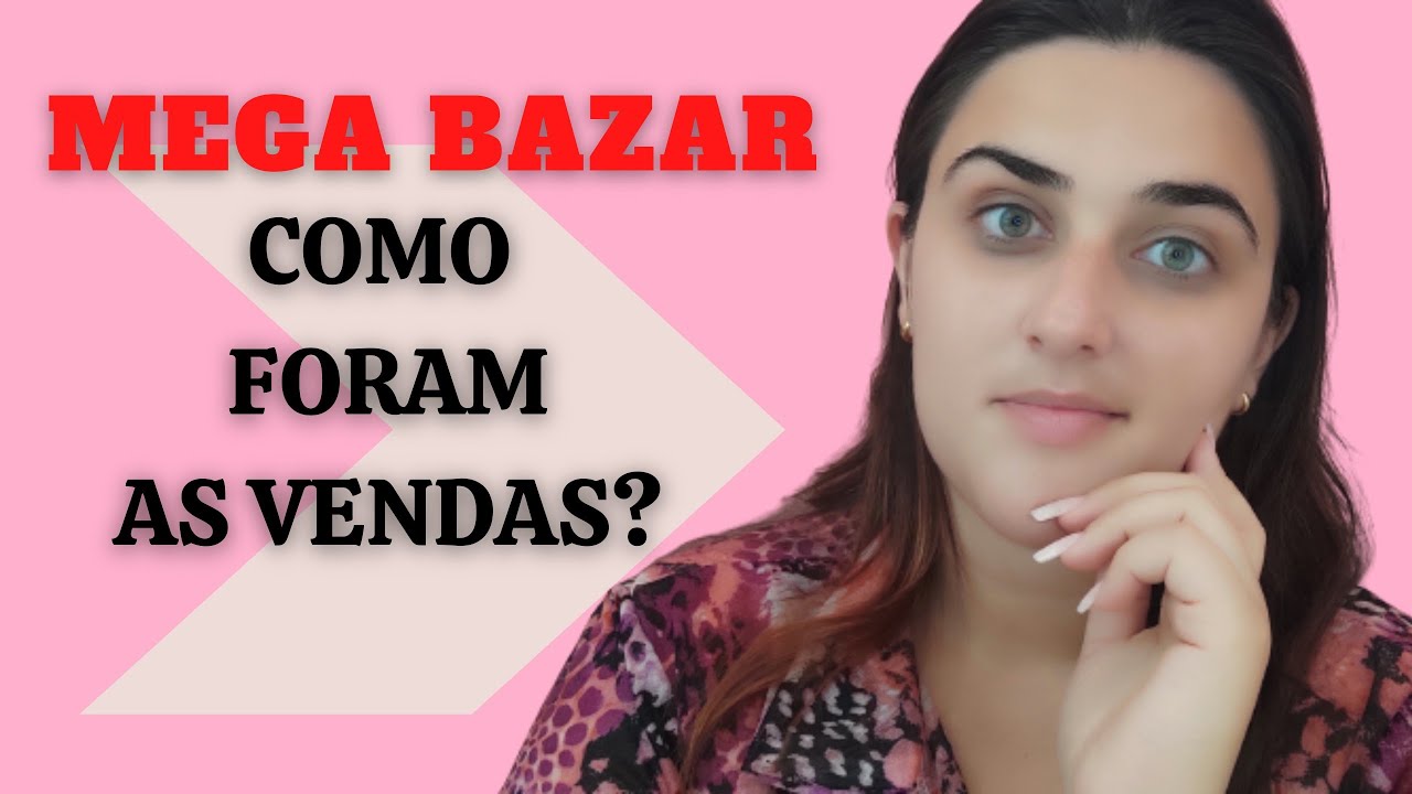COMO FORAM AS VENDAS DO MEGA BAZAR? - YouTube