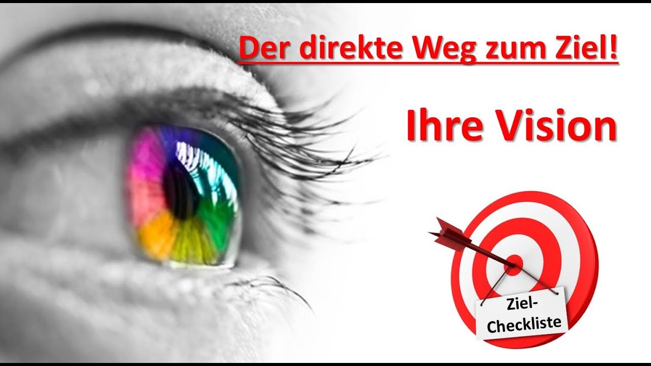 Ihre Vision - Ihr Ziel erreichen Sie mit einer glasklaren Vorstellung ...