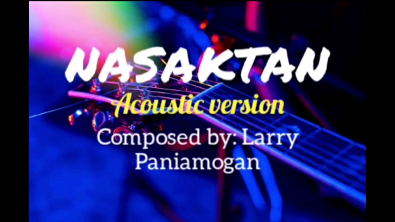 NASAKTAN composed by: Larry Paniamogan - YouTube