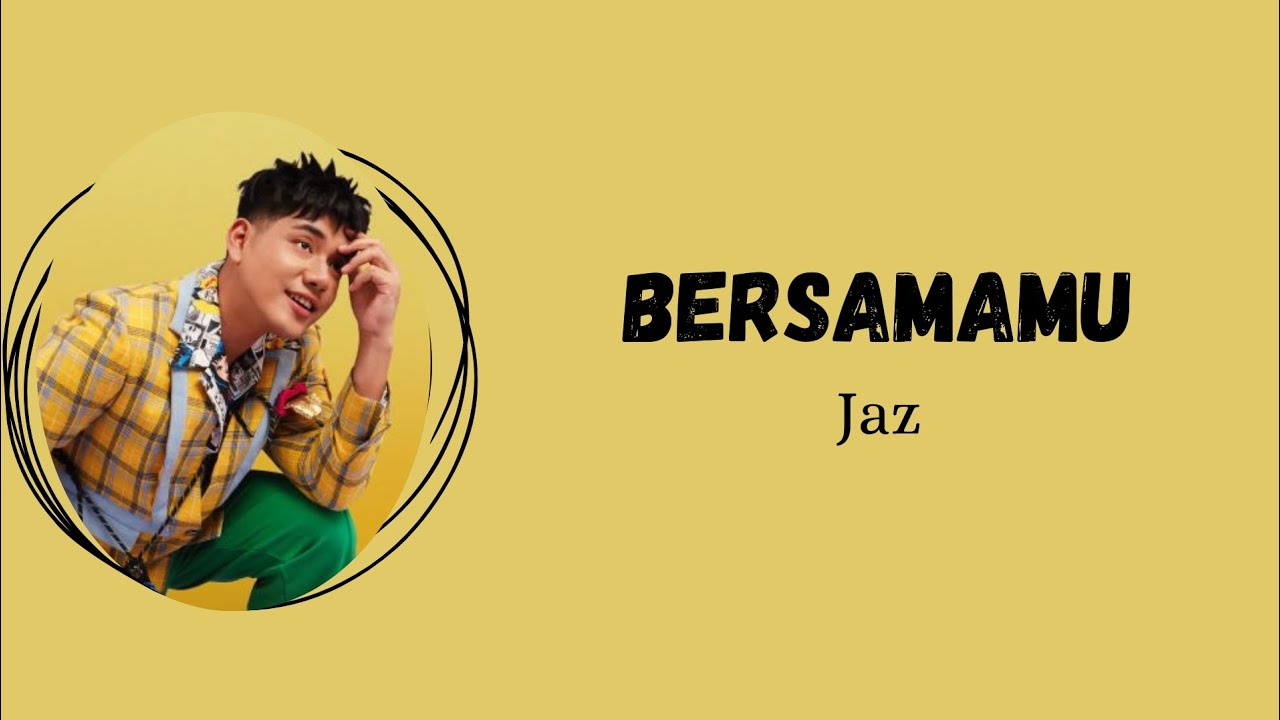 'Bersamamu' Jaz (lirik lagu) - YouTube Music