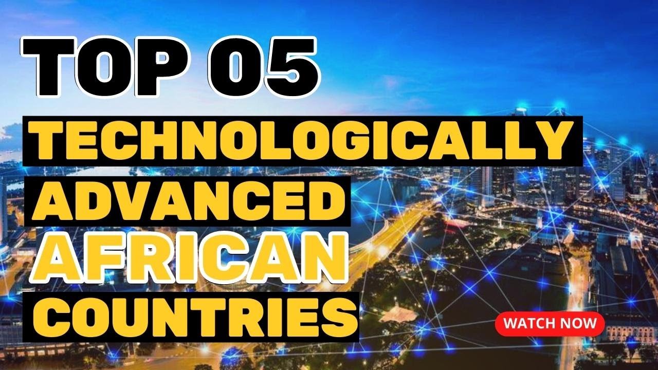 Top 05 Most Technologically Advanced Countries In Africa - 2023 - YouTube