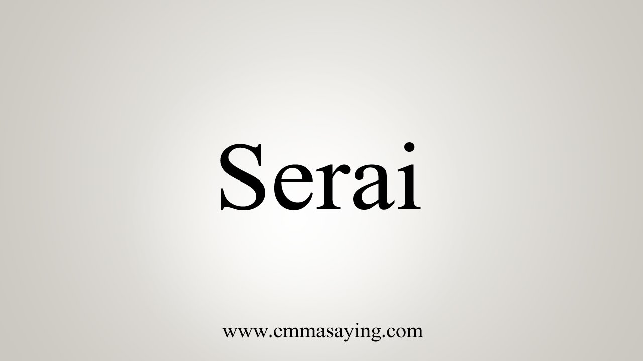 How To Say Serai - YouTube
