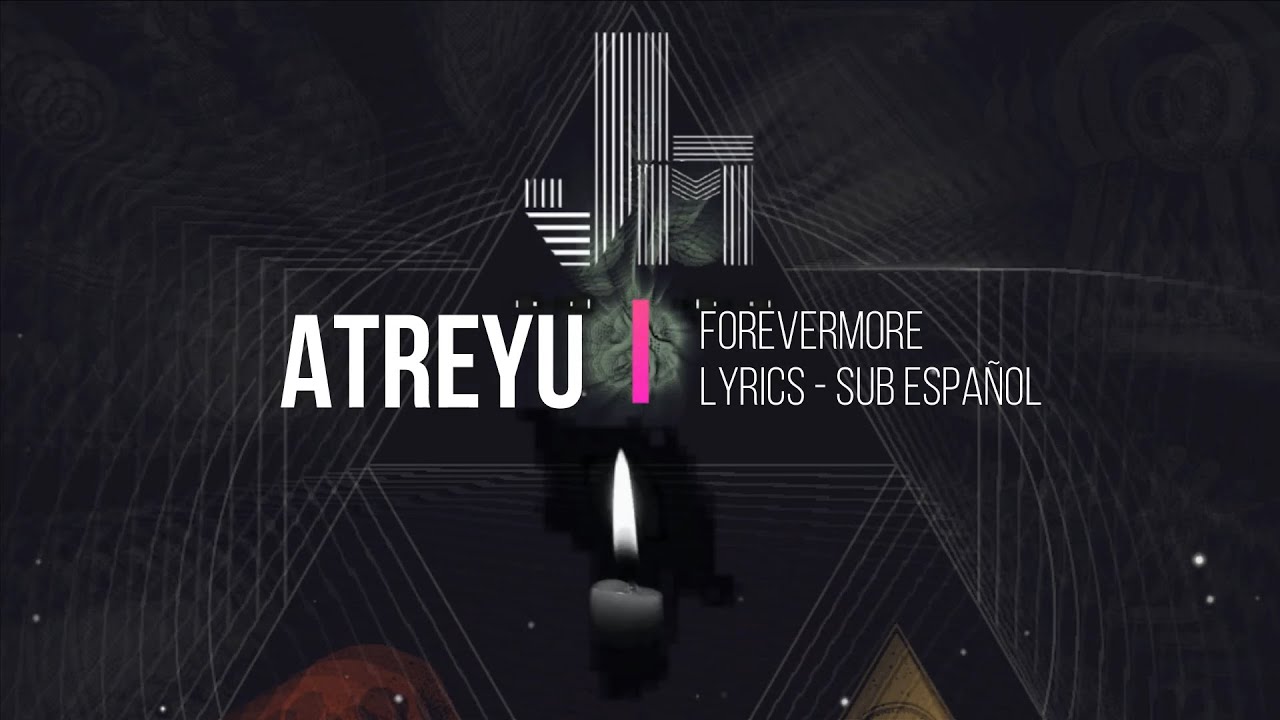Atreyu - Forevermore Lyrics (Sub Español) -JesLa Music- - YouTube