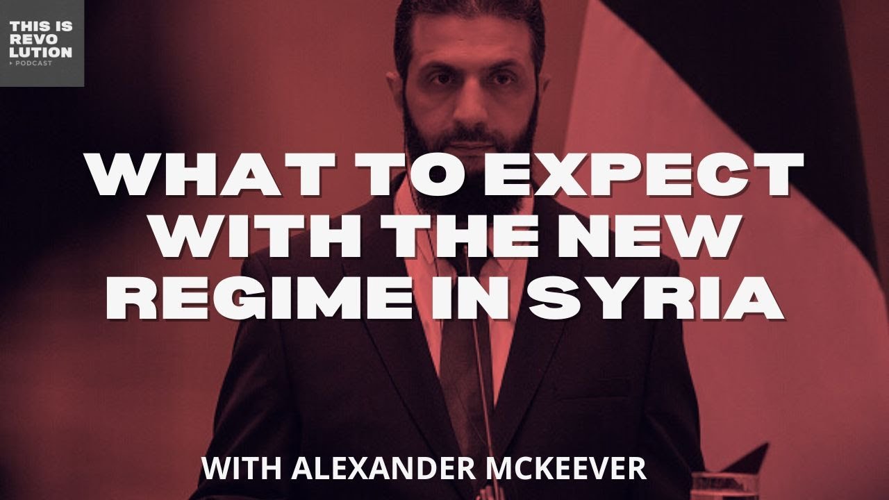 What to Expect With the New Regime in Syria ft Alexander McKeever - YouTube