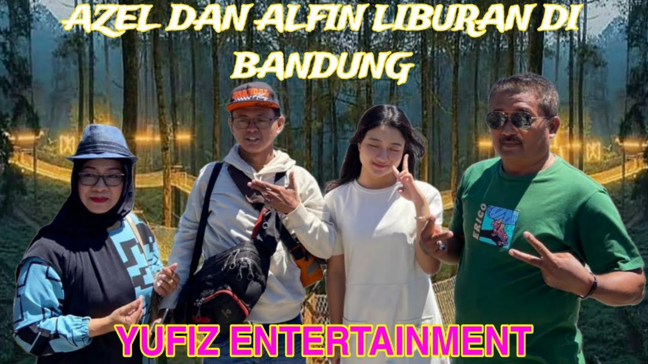 AZEL DAN ALFIN LIBURAN DI BANDUNG BARENG KELUARGA - YouTube