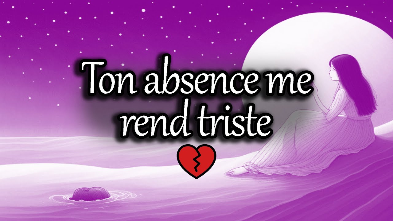 Ton absence me rend triste 💔 Petite lettre d'amour tu me manques - YouTube