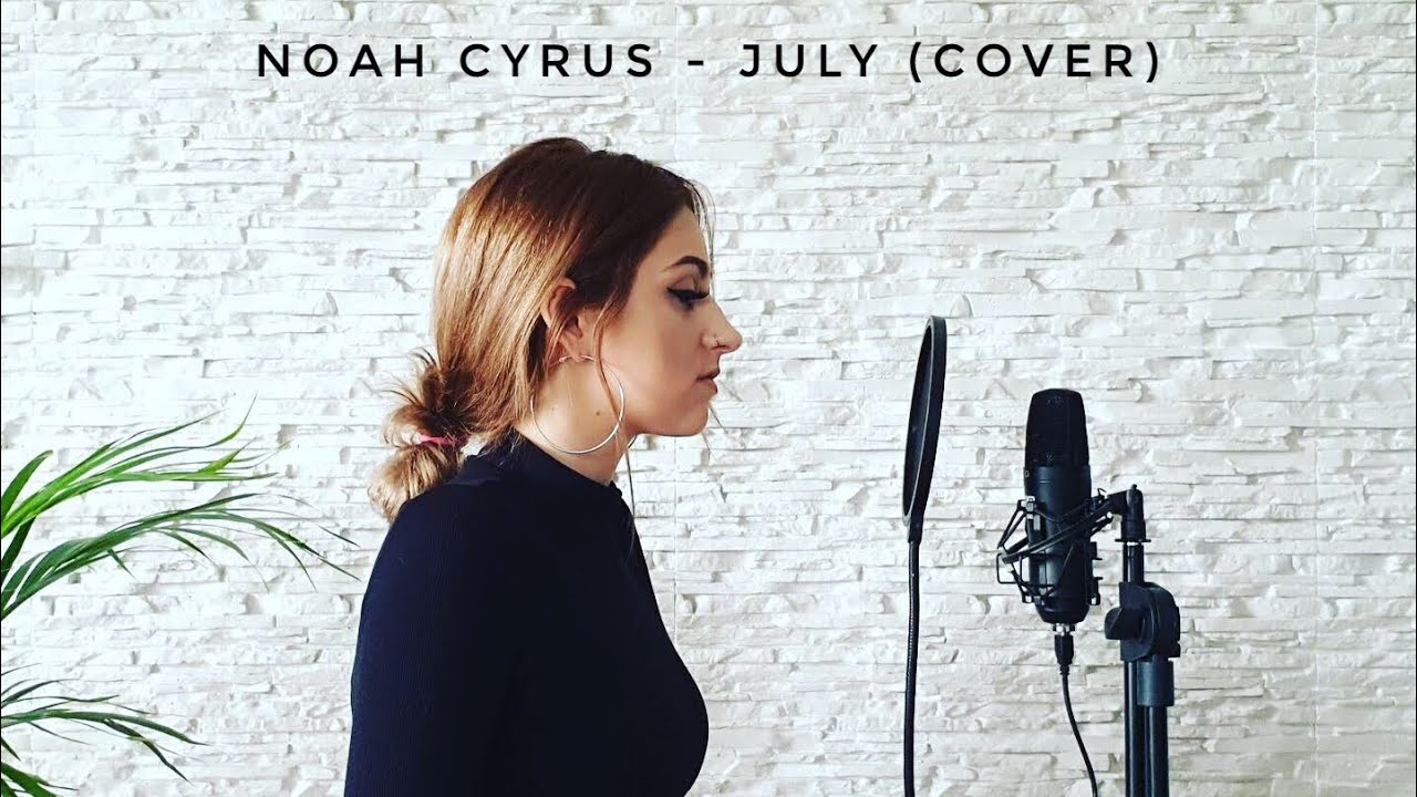 Noah Cyrus - July (COVER) - YouTube