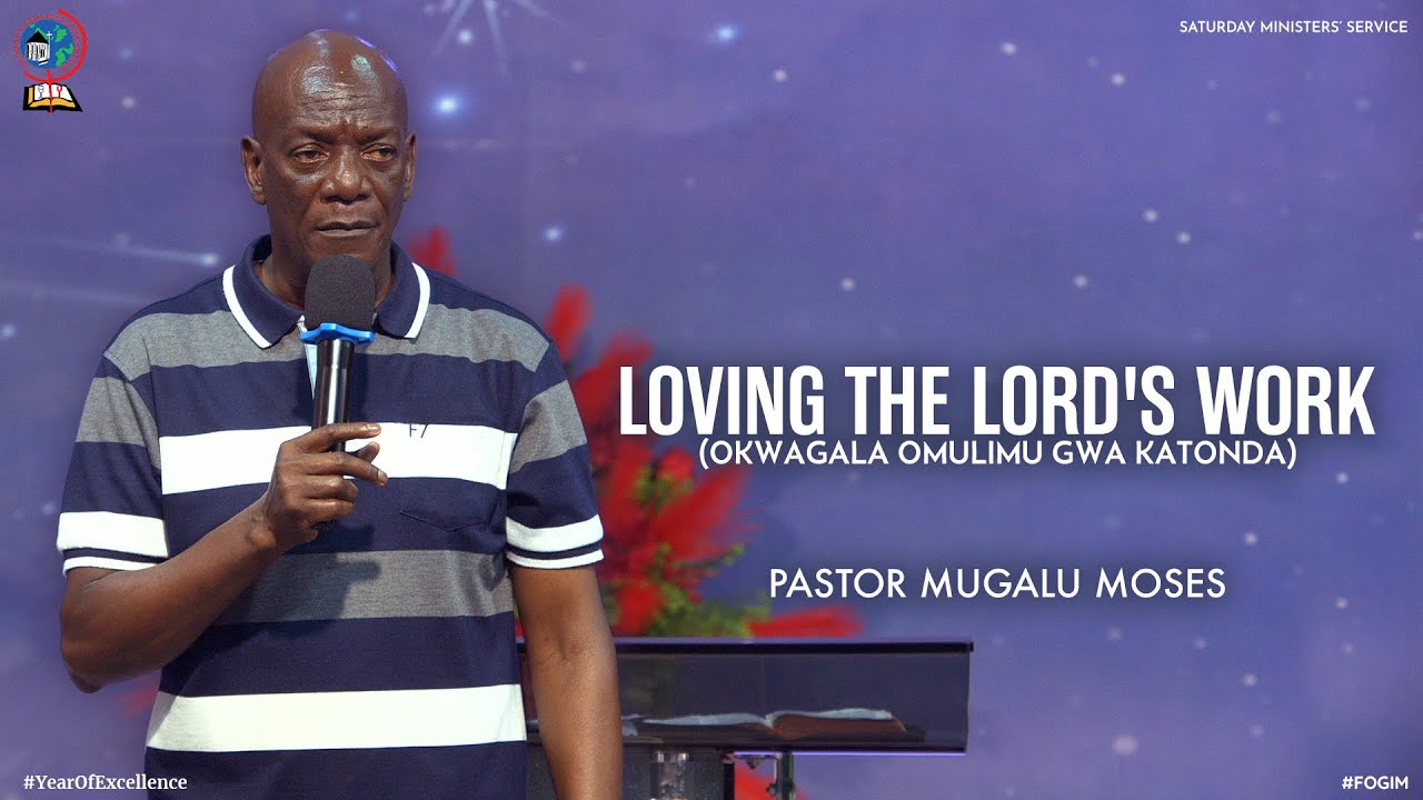 LOVING THE LORD'S WORK (OKWAGALA OMULIMU GWA KATONDA) | PASTOR MUGALU ...