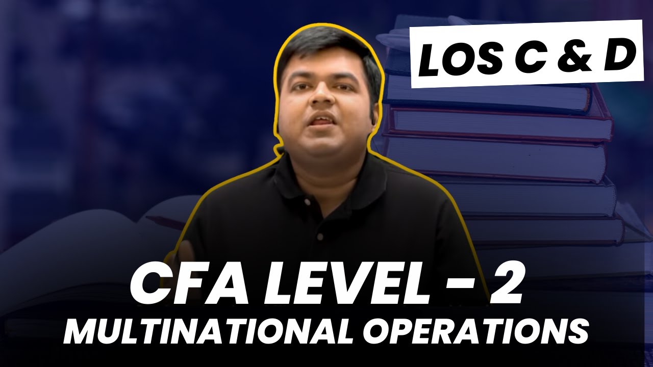 CFA Level 2 | Multinational Operations | Part 2 | LOS C, D - YouTube