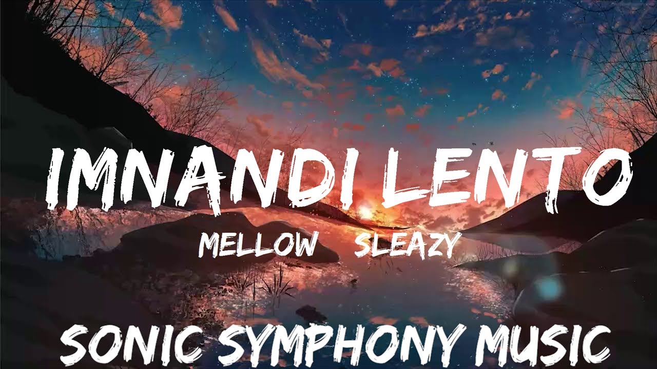 Mellow & Sleazy x SjavasDeejay x TitoM - Imnandi lento (Lyrics) feat ...