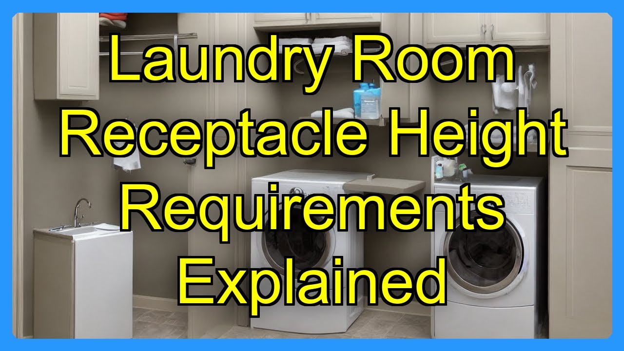 Laundry Room Receptacle Height Requirements Explained - YouTube