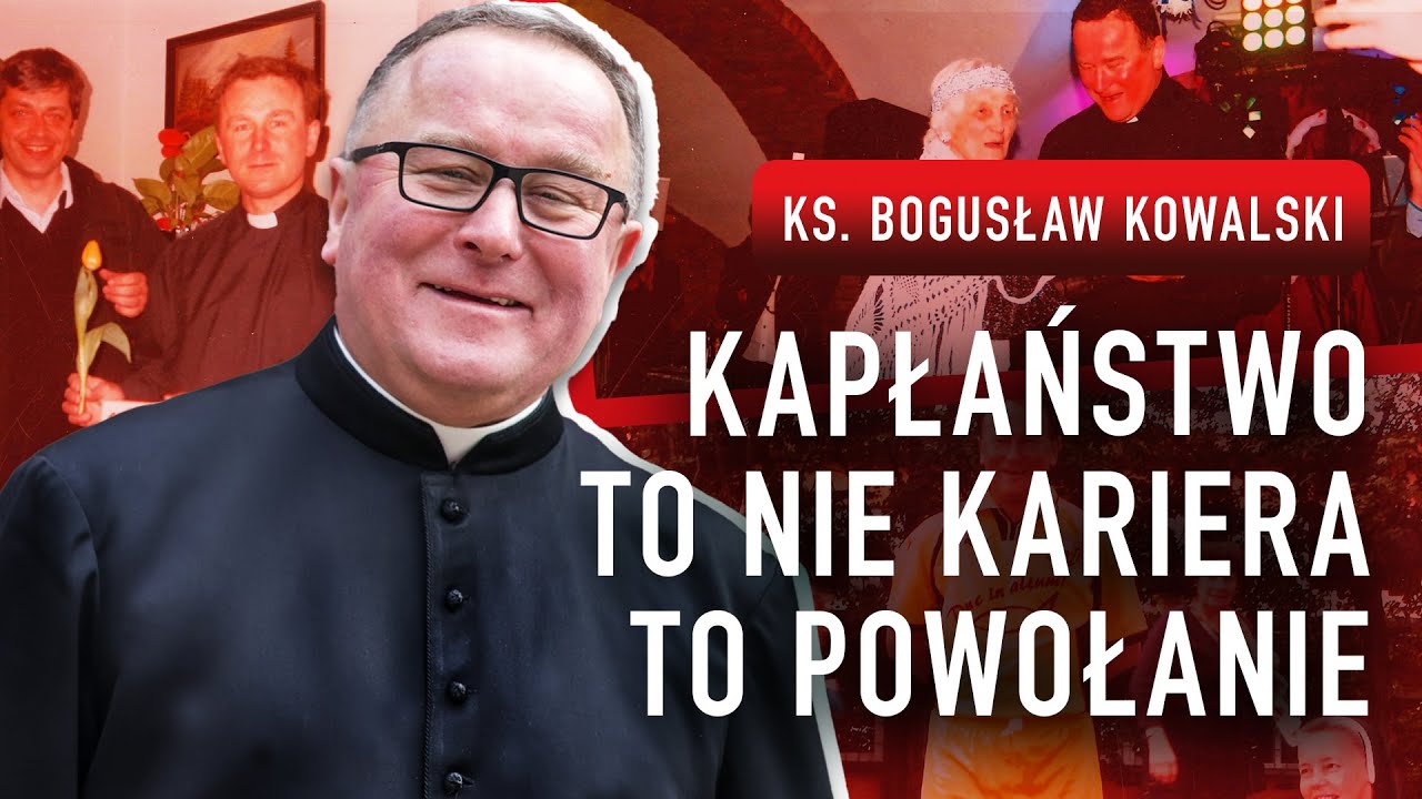Ks. Bogusław Kowalski: Kapłaństwo to nie kariera to powołanie | PODCAST ...