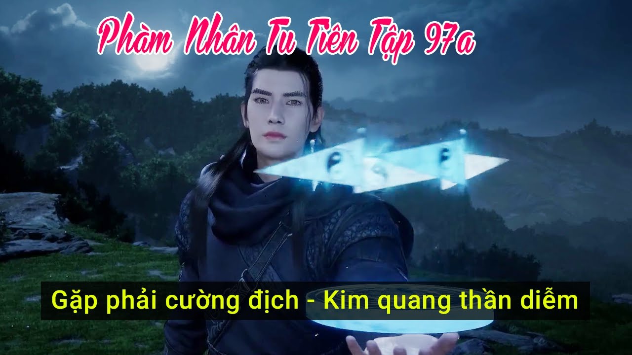 Phàm Nhân Tu Tiên Tập 97a Thuyết Minh Vietsub | Gặp Phải Cường Địch ...