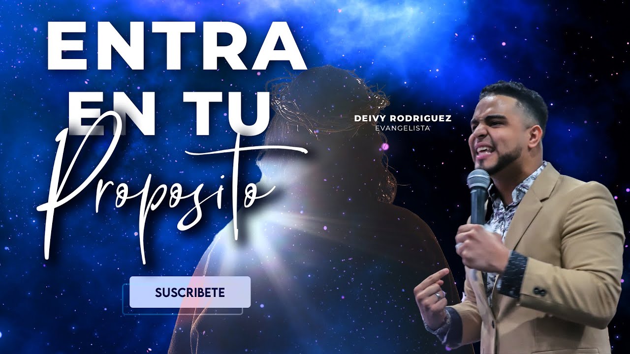 Entra En Tu Propósito - Evangelista Deivy Rodriguez - YouTube
