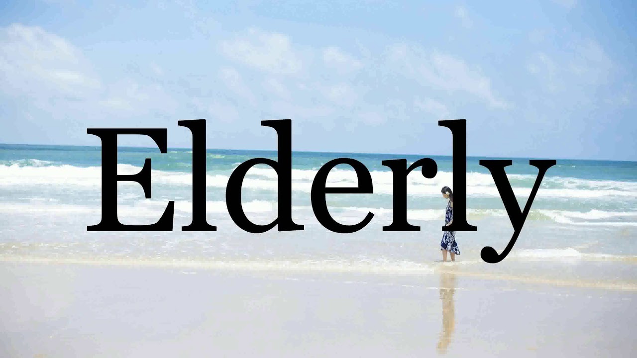How To Pronounce Elderly Pronunciation Of Elderly YouTube how-to-pronounce-elderly-pronunciation-of-elderly-youtube