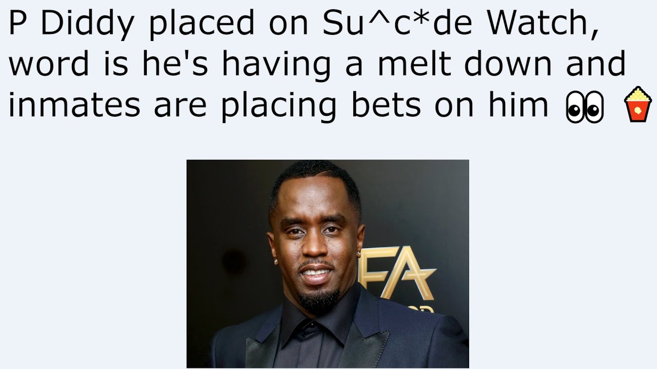 P Diddy placed on Su^c*de Watch, word is he's having a melt down and ...
