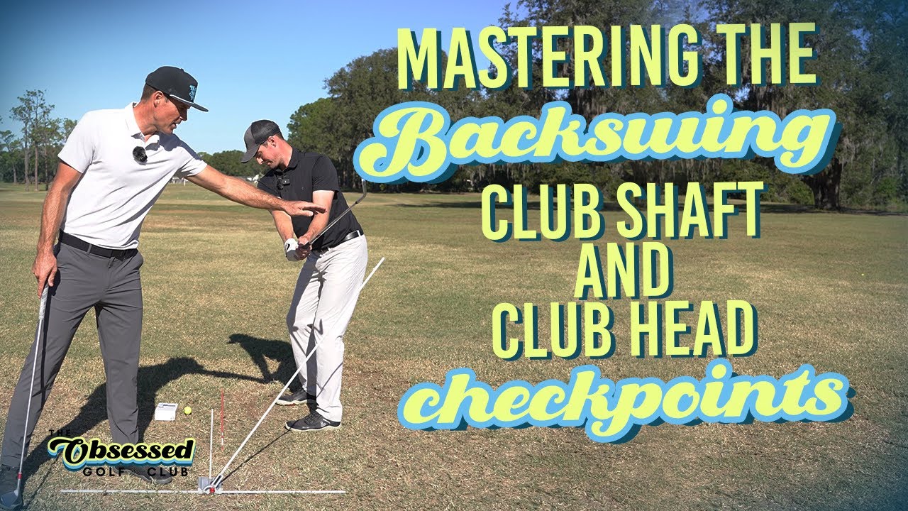 MASTERING THE BACKSWING: CLUB HEAD AND SHAFT POSITION CHECKPOINTS - YouTube
