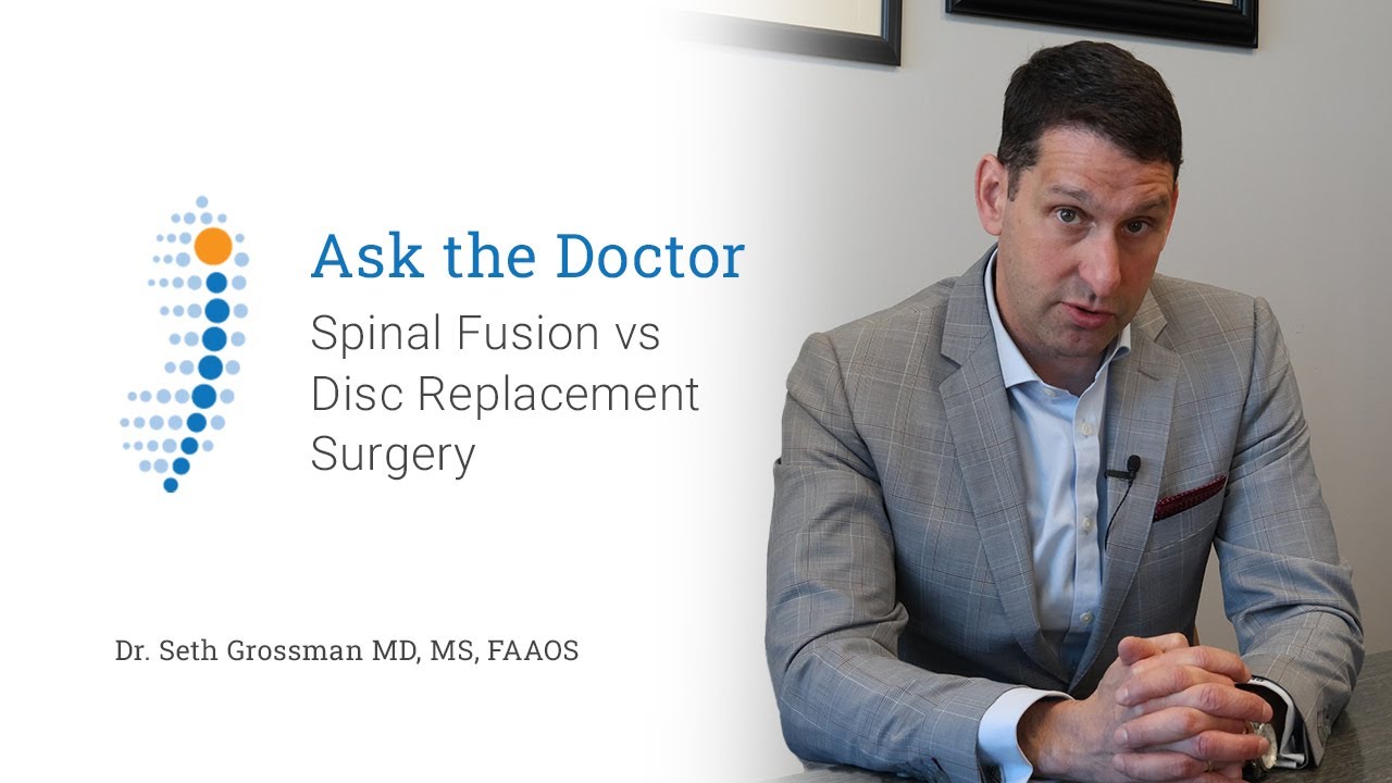 Spinal Fusion vs Disc Replacement Surgery - Dr. Seth Grossman MD, MS ...
