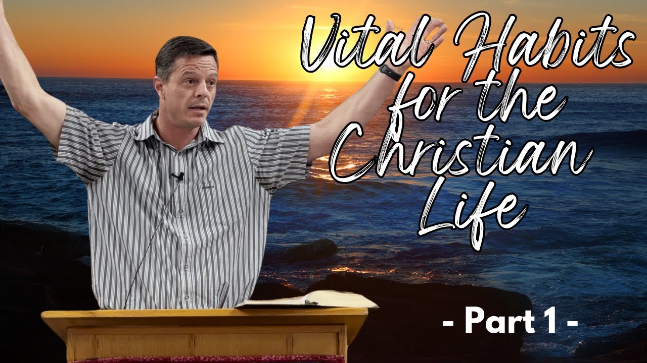 Vital Habits for the Christian Life - Part 1 - YouTube