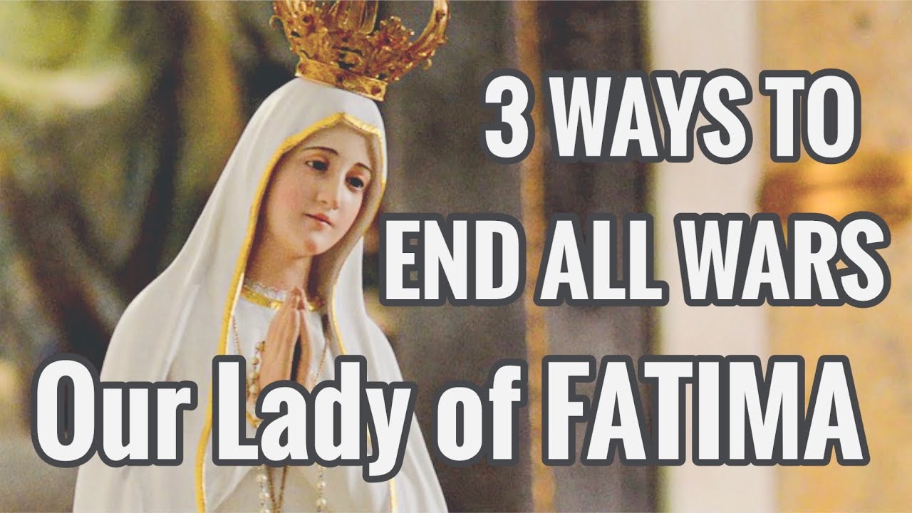 3 WAYS TO END WARS from Our Lady of Fatima - YouTube