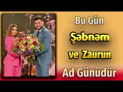 bu gun zaur kamal ve sebnem tovuzlunun ad gunudur