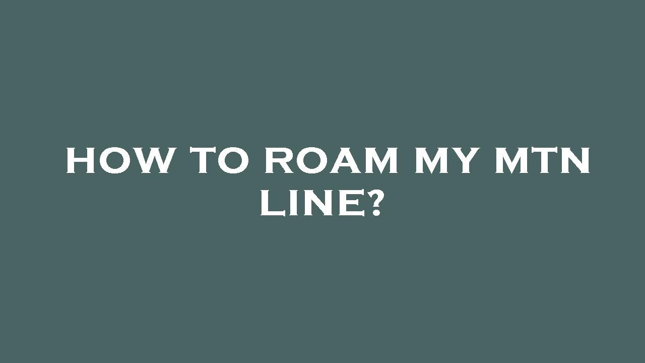 How to roam my mtn line? - YouTube