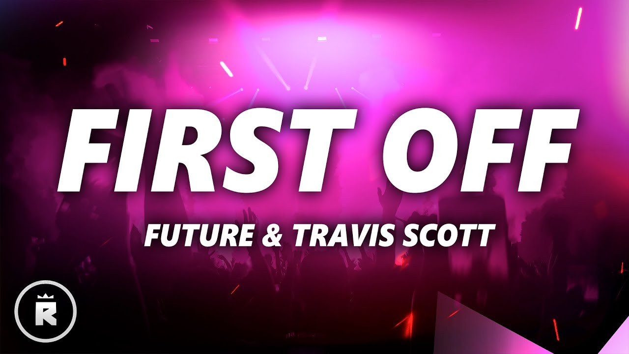 Future - First Off (Lyrics) ft. Travis Scott - YouTube