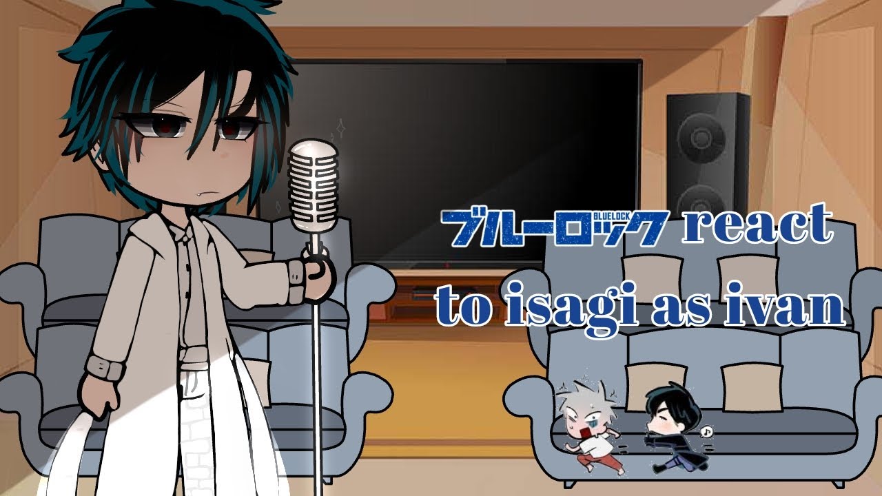 Blue lock react to Isagi as ivan || 1/1 || alistg || gacha club ...