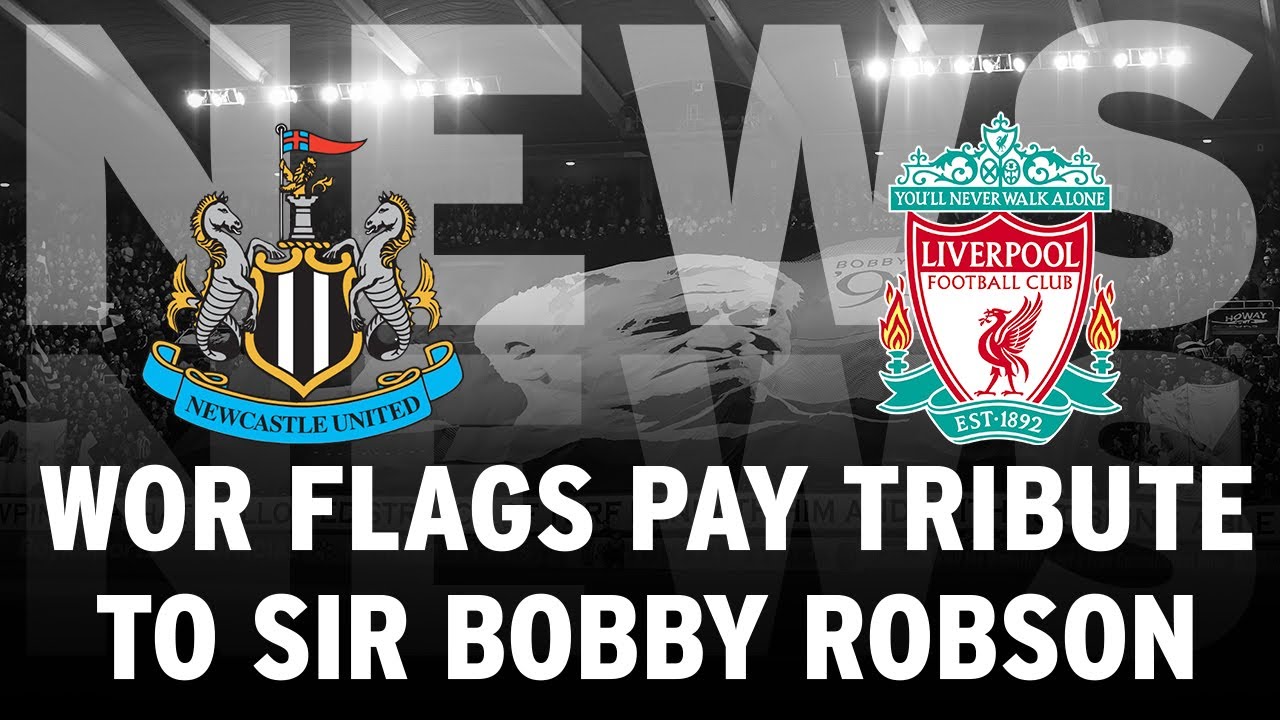 Wor Flags pay special tribute to Sir Bobby Robson ahead of Liverpool ...
