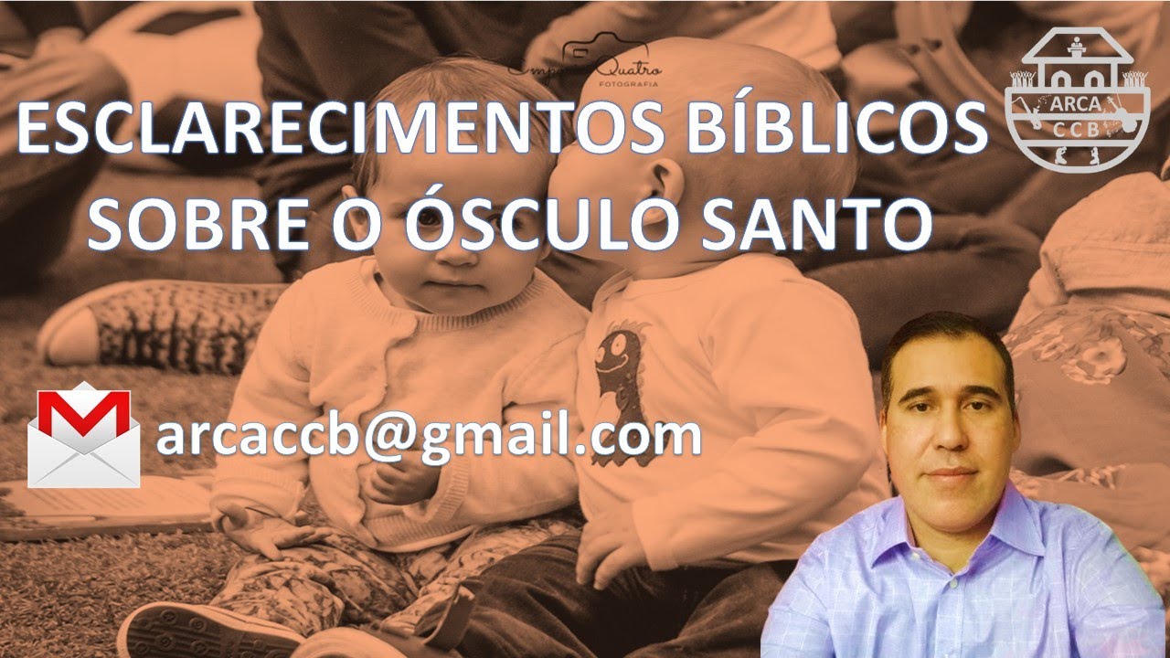 ESCLARECIMENTOS BÍBLICOS SOBRE O ÓSCULO SANTO - ARCA CCB - YouTube