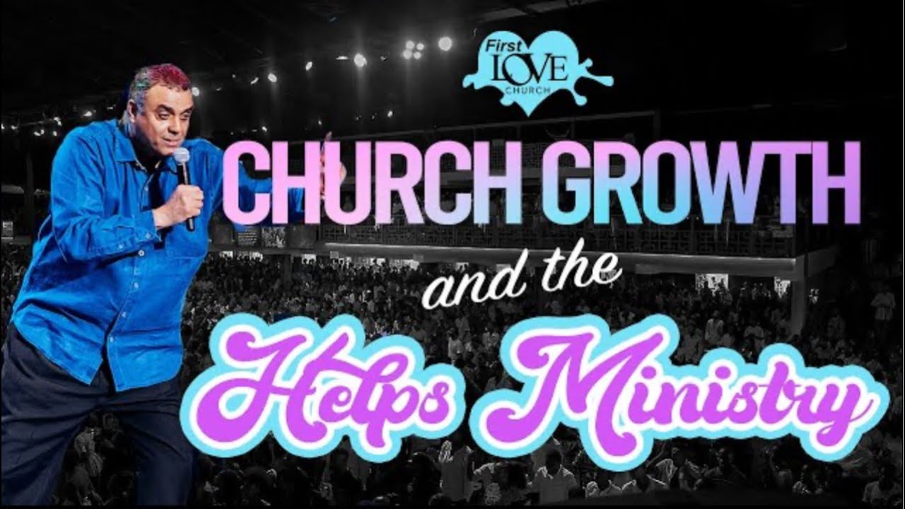 CHURCH GROWTH AND THE HELPS MINISTRY PT1 | FIRST LOVE SERVICES | 04/23 ...