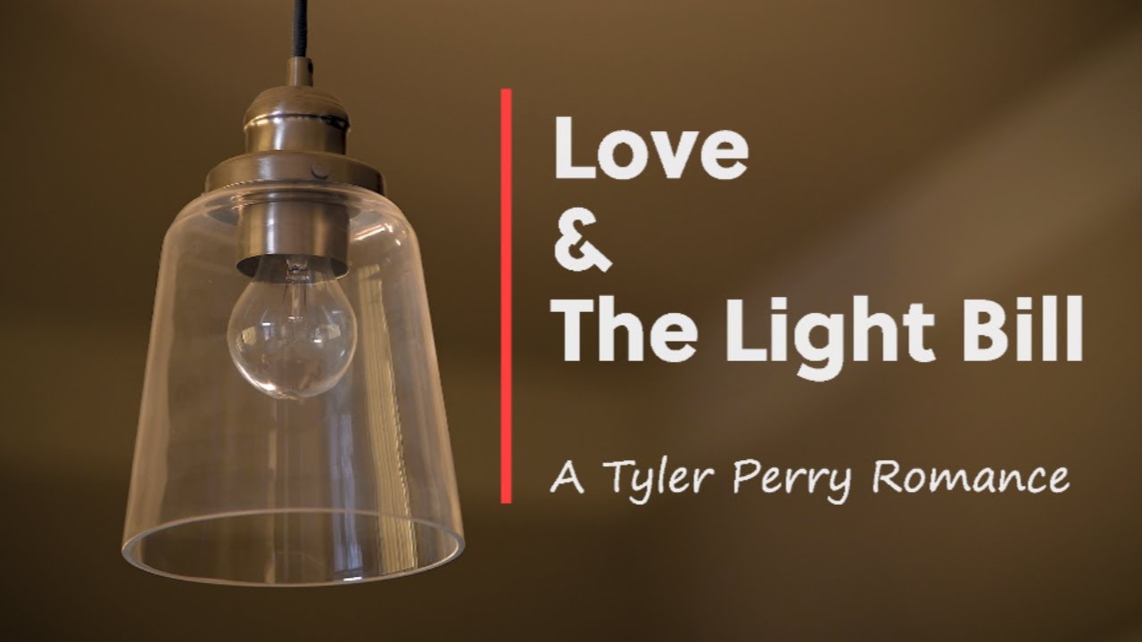 Love & The Light Bill, A Tyler Perry "Story" - YouTube
