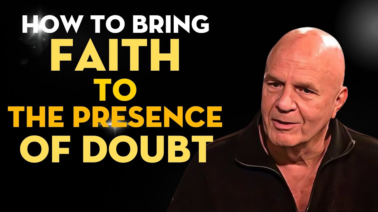 How To Bring Faith To The Presence Of Doubt | Wayne Dyer - YouTube