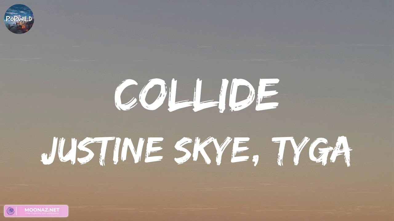 Justine Skye, Tyga - Collide (Lyrics) / Stephen Sanchez - Until I Found ...