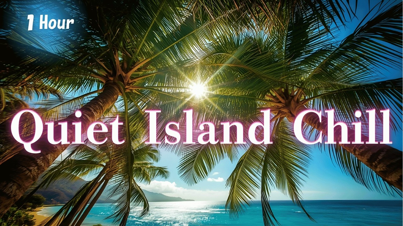 Quiet Island Chill | Calm Island Music with Palm Shadows & Sea Air ...