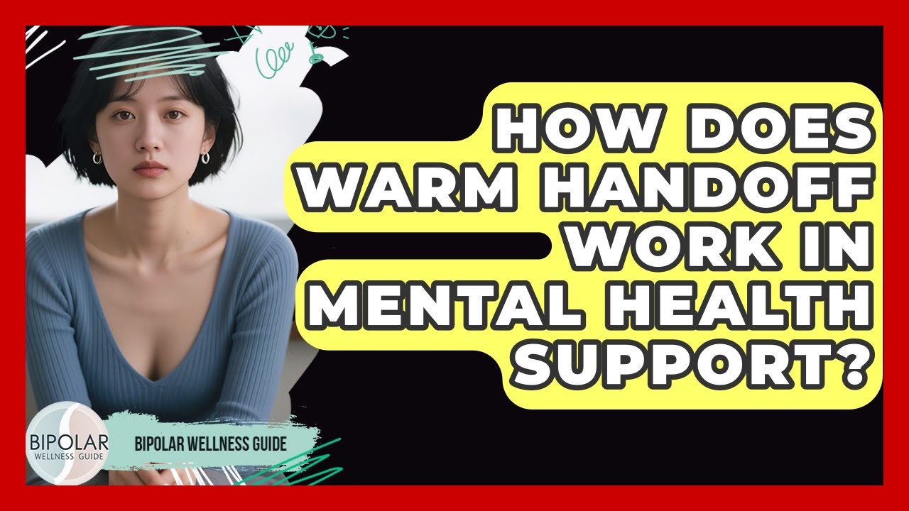 How Does Warm Handoff Work In Mental Health Support? - Bipolar Wellness ...