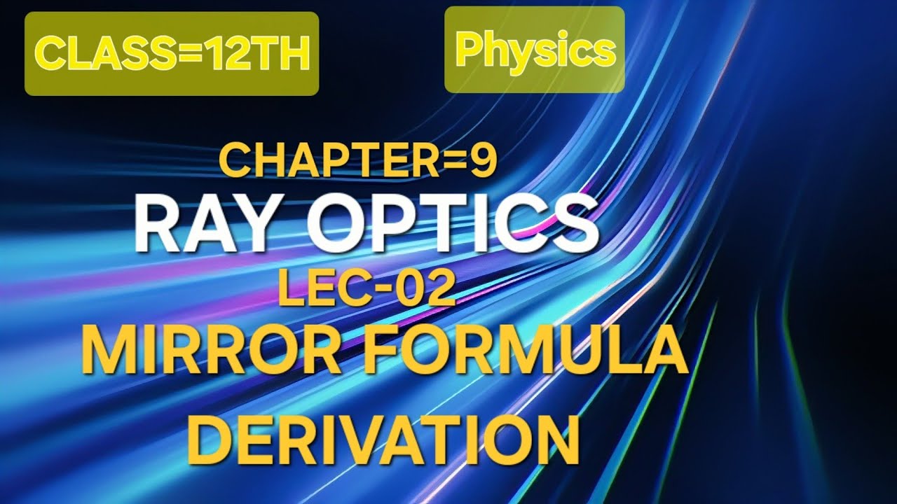 CLASS=12TH //PHYSICS// RAY OPTICS :-LEC-02 // MIRROR FORMULA DERIVATION ...