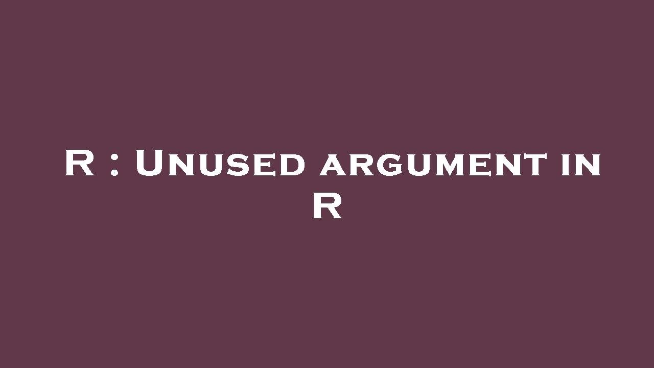 R Unused Argument In R Youtube
