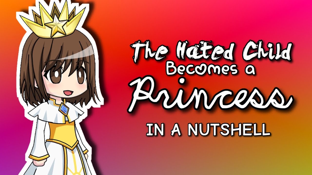 [Gacha Studio] The Hated Child Becomes a Princess in a Nutshell - YouTube