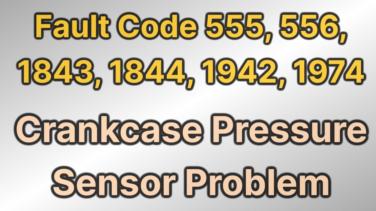 crankcase pressure sensor की पूरी जानकारी | fault code 555, 556, 1843 ...